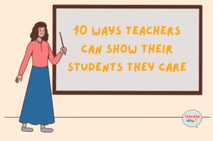 10 Ways Teachers Can Show Their Students They Care – Teacher How