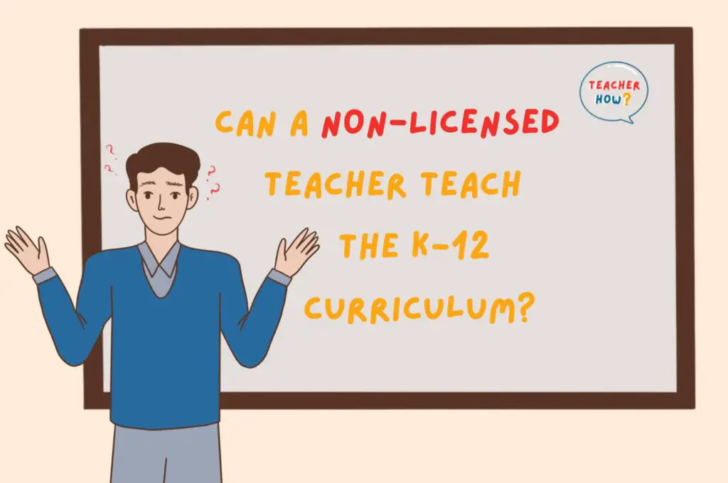 Can A Non Licensed Teacher Teach The K 12 Curriculum Teacher How can-a-non-licensed-teacher-teach-the-k-12-curriculum-teacher-how