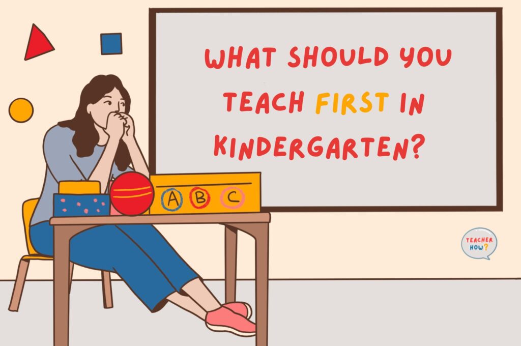 What Should You Teach First In Kindergarten Teacher How